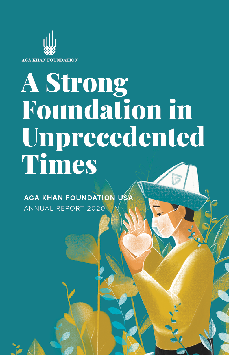 2020 Annual Report: A Strong Foundation in Unprecedented Times : Aga Khan Foundation USA